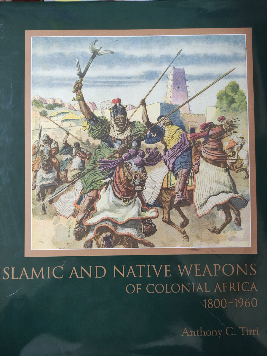 Islamic and Native Weapons of Colonial Africa: 1800-1960. – Antinoë
