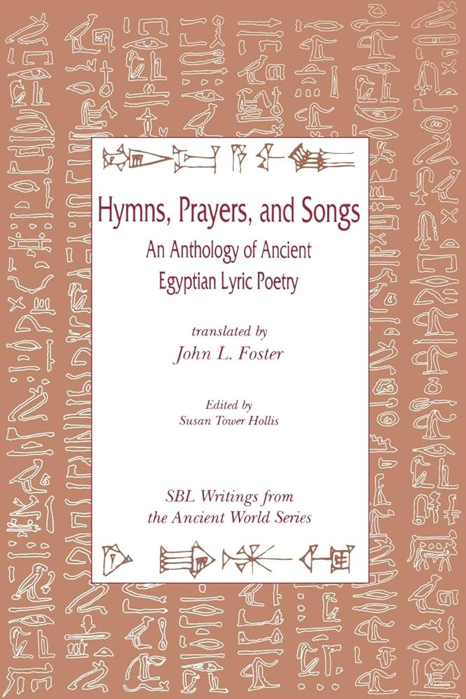 Hymns, Prayers, and Songs. An Anthology of Ancient Egyptian Lyric Poet ...
