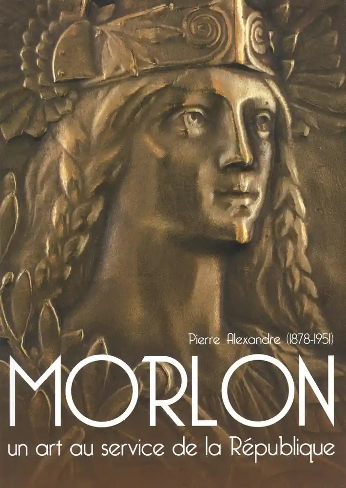 Pierre-Alexandre Morlon (1878-1951): Un art au service de la Républiqu ...