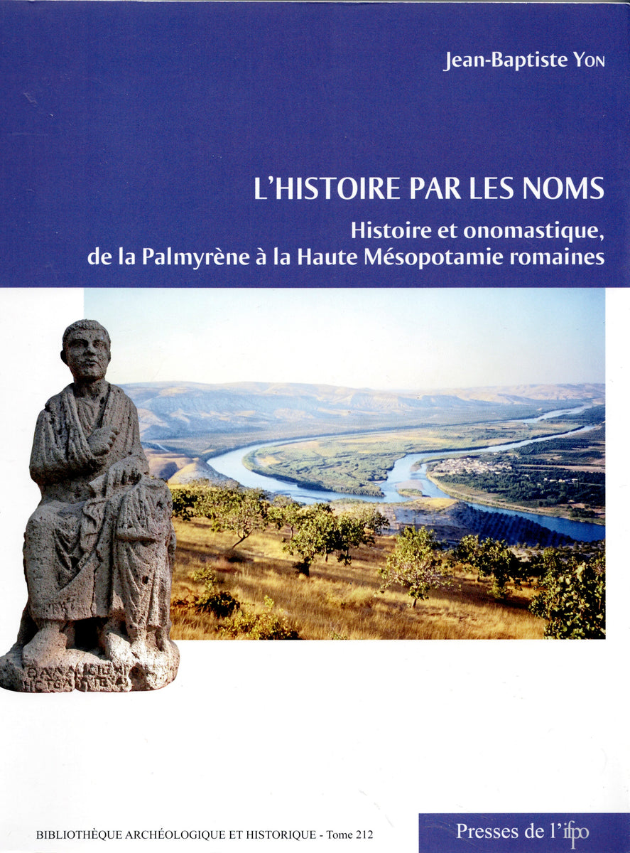 L'Histoire par les noms. Histoire et onomastique, de la Palmyrène a la ...